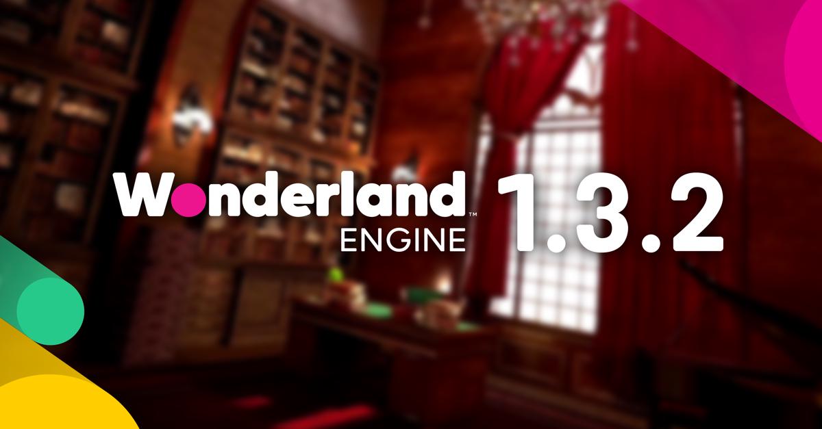 Release 1.3.2 | Wonderland Engine